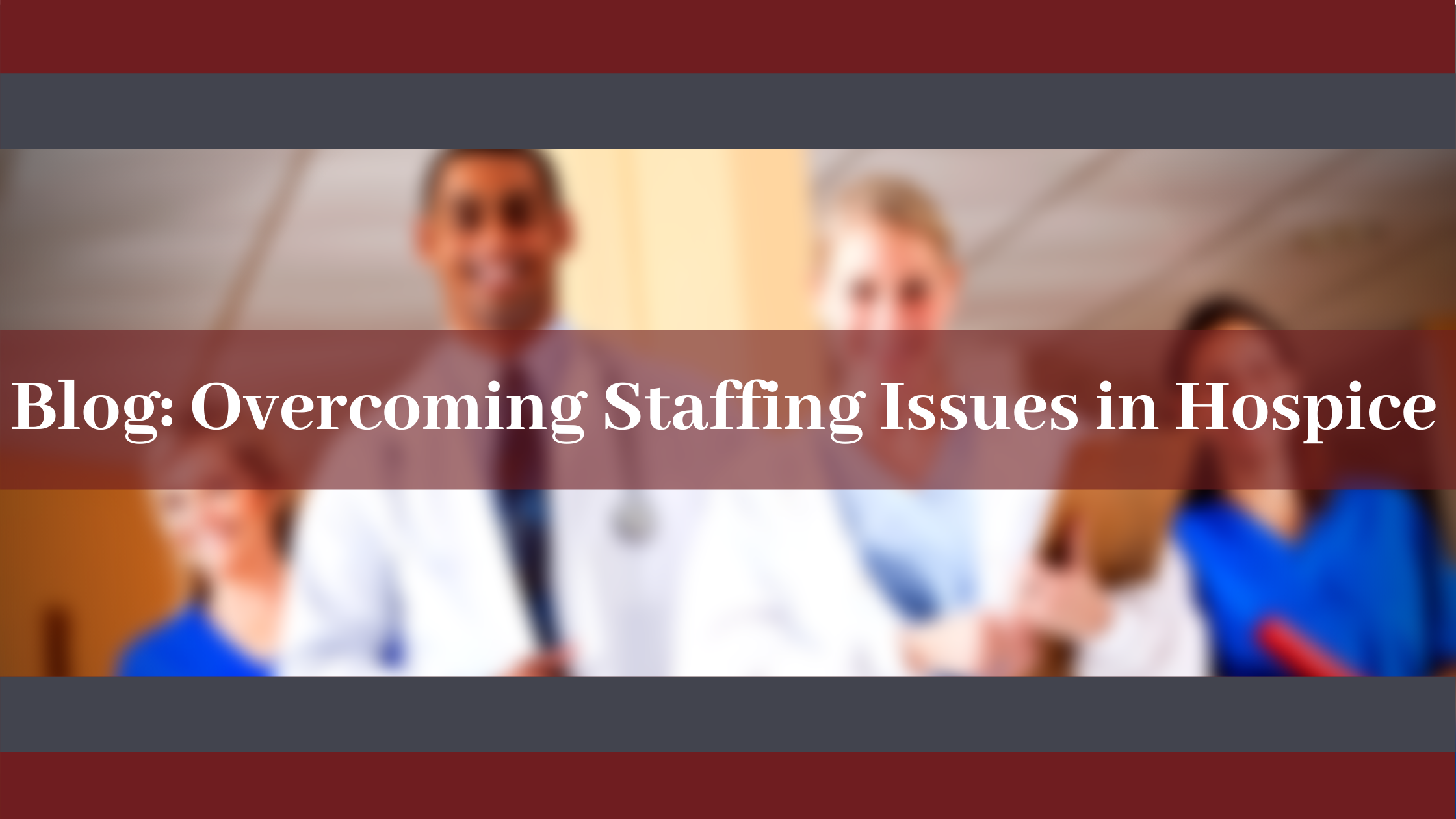 Overcoming Staffing Issues in Hospice :: Maxwell Healthcare Associates