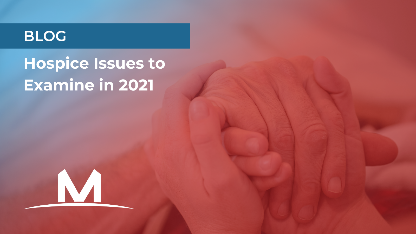 Hospice Issues to Examine in 2021 :: Maxwell Healthcare Associates